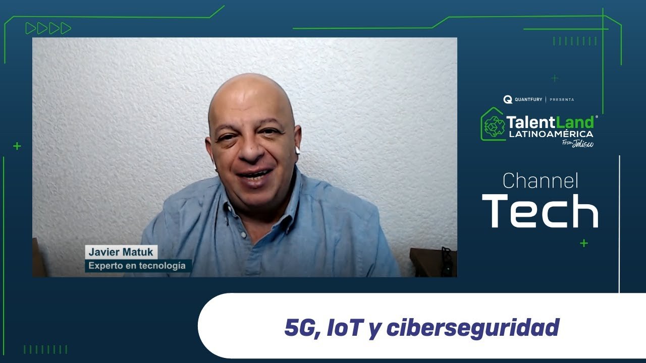 5G, IoT y ciberseguridad // Javier Matuk - On Demand - Talent Land ...